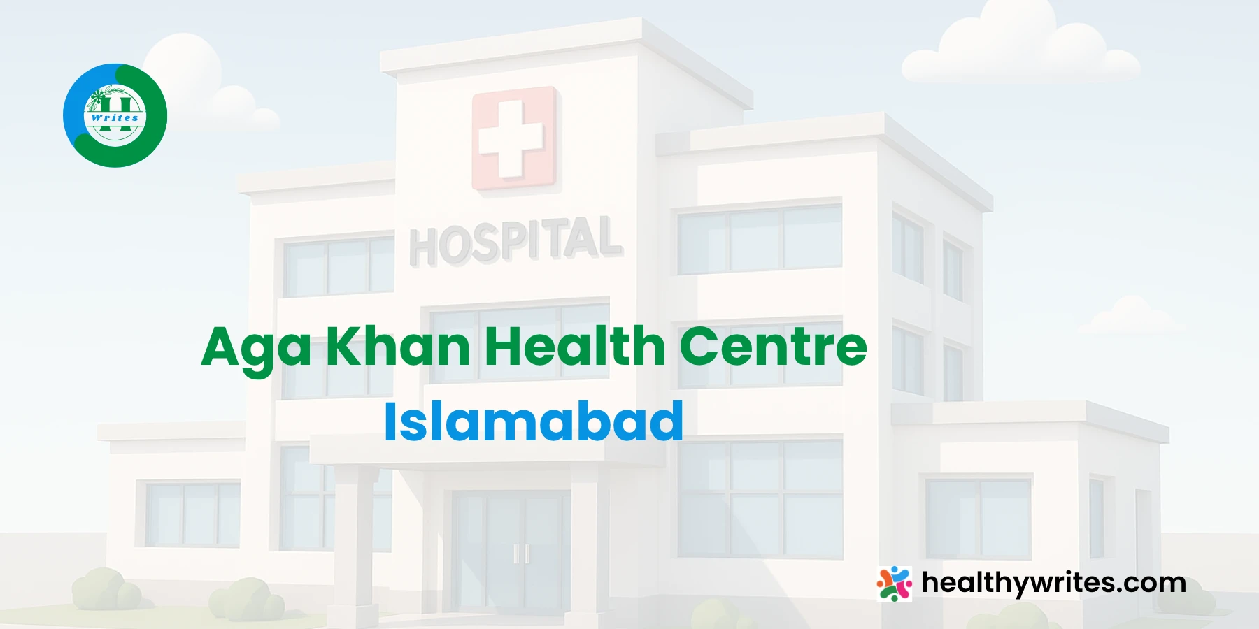 Aga Khan Health Centre, Islamabad - HealthyWrites