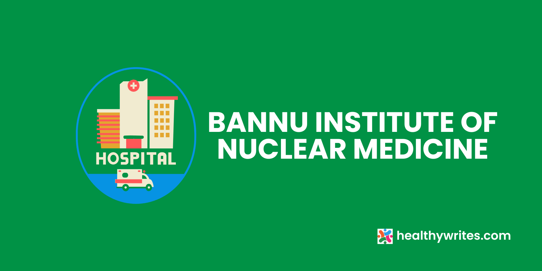 Bannu Institute of Nuclear Medicine - HealthyWrites