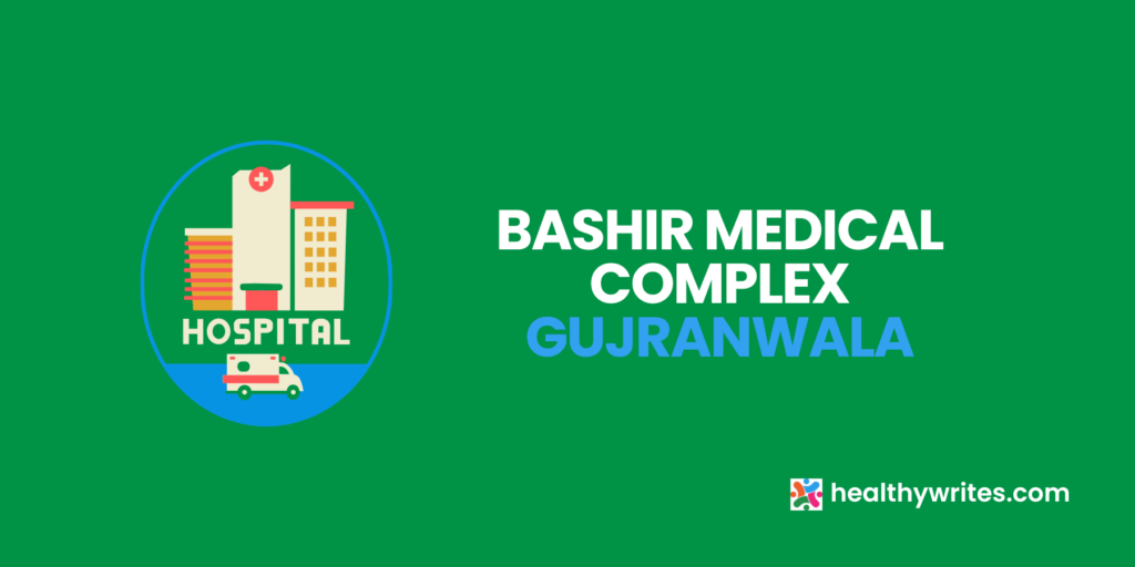 Bashir Medical Complex, Gujranwala - Healthy Writes
