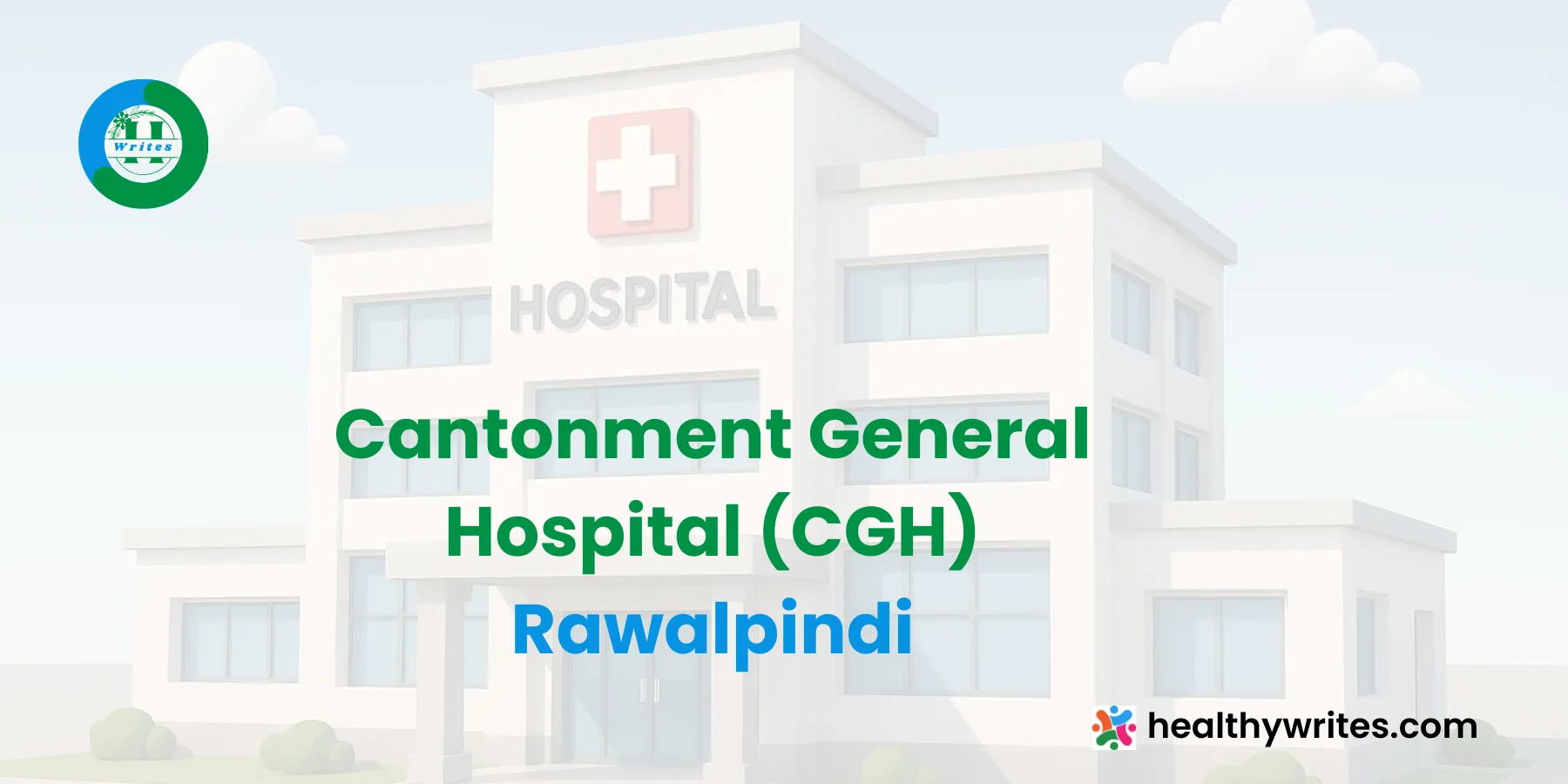 Cantonment General Hospital (CGH) Rawalpindi - HealthyWrites