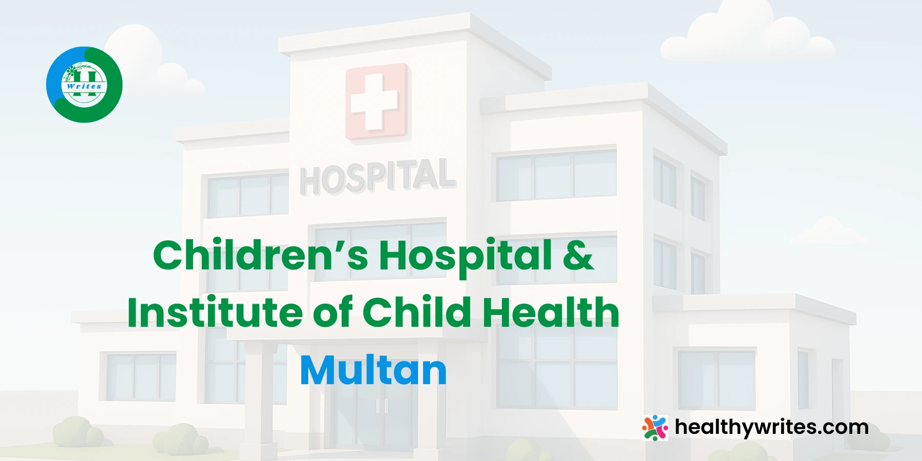 Children’s Hospital & Institute of Child Health, Multan - HealthyWrites
