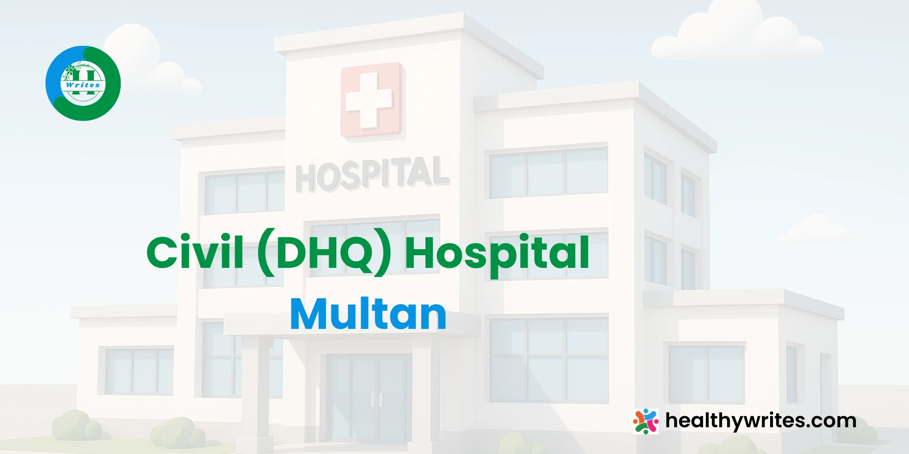 Civil (DHQ) Hospital, Multan - HealthyWrites
