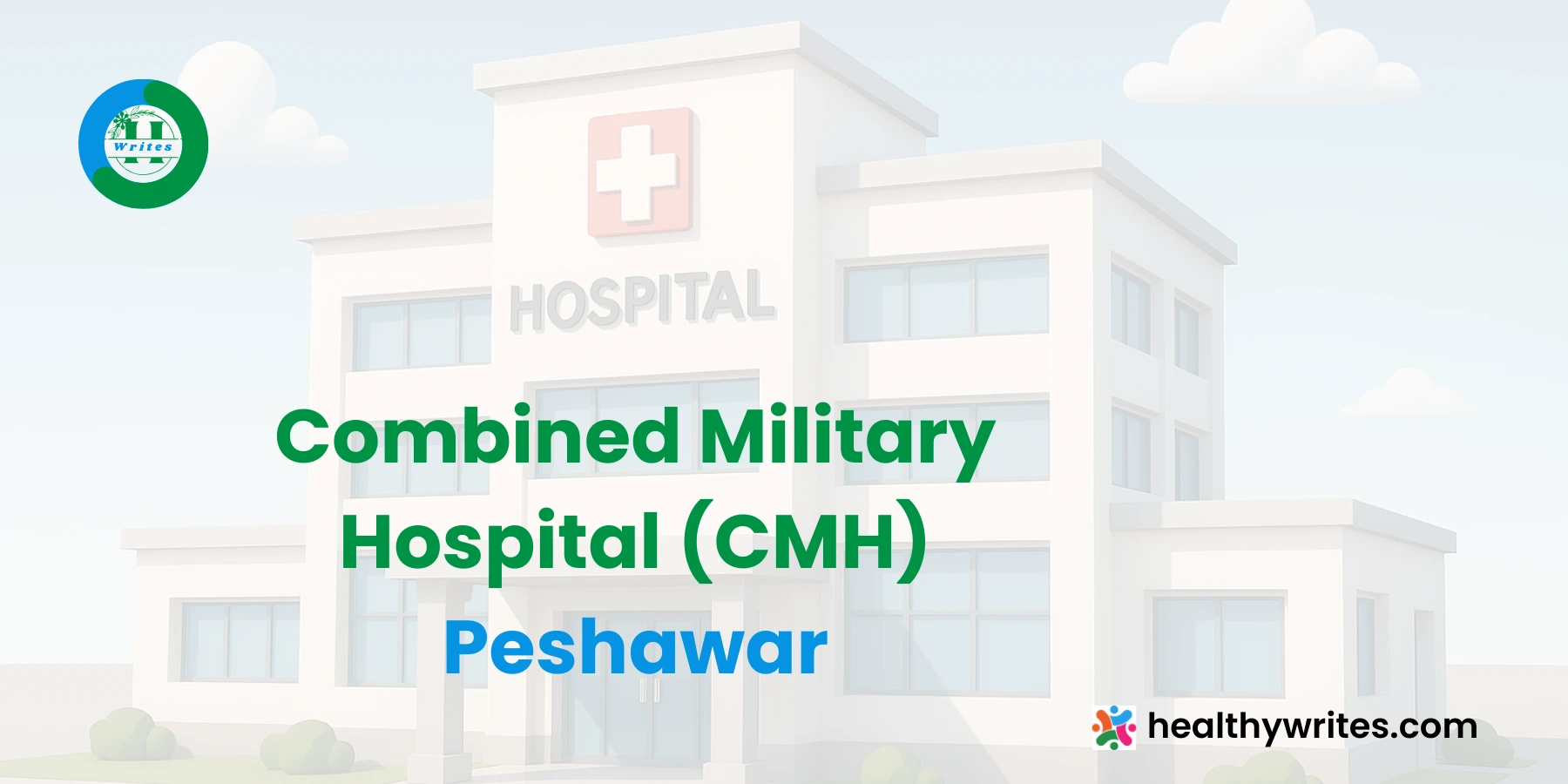 Combined Military Hospital (CMH), Peshawar - HealthyWrites