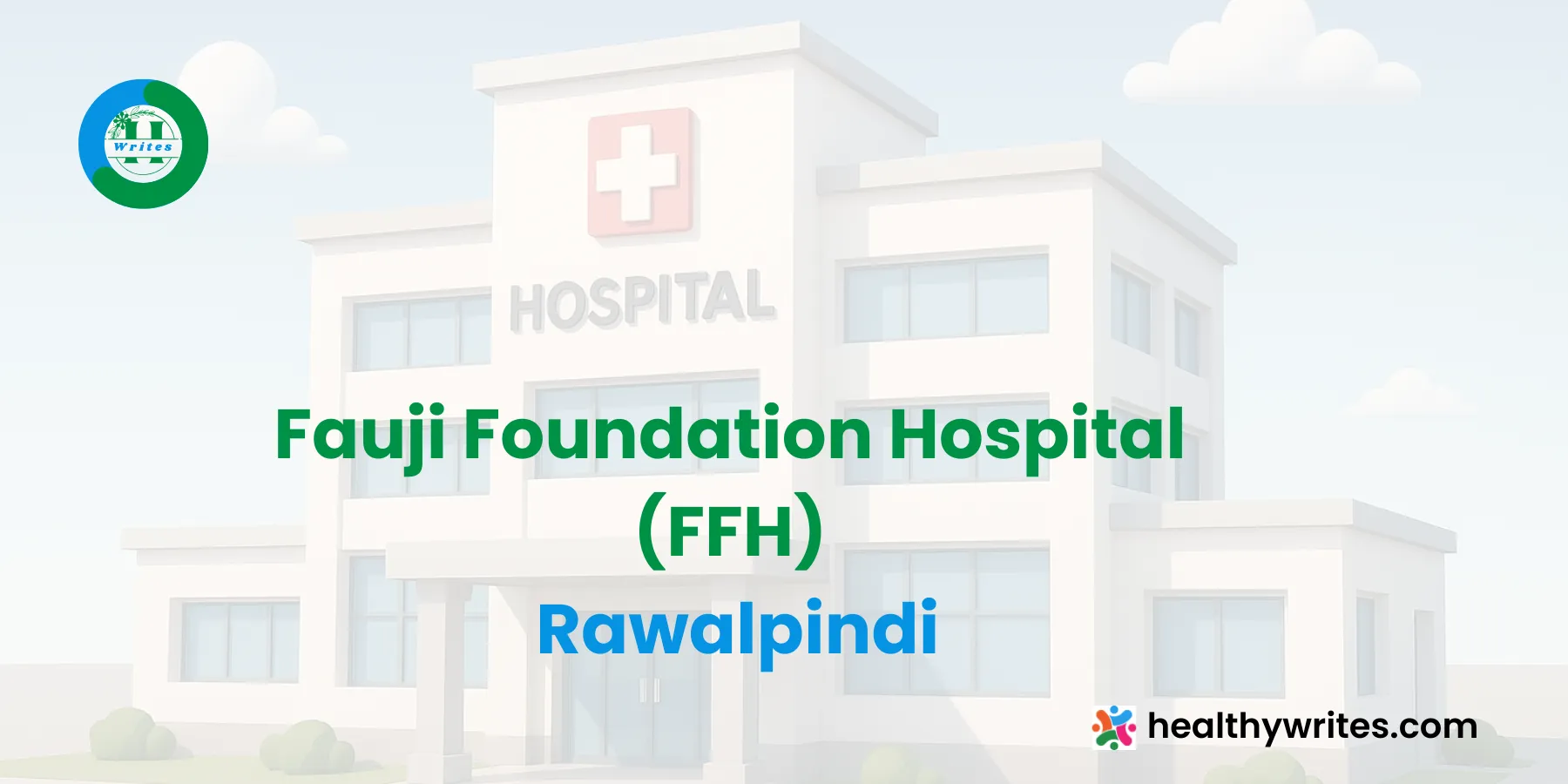 Fauji Foundation Hospital (FFH), Rawalpindi - HealthyWrites