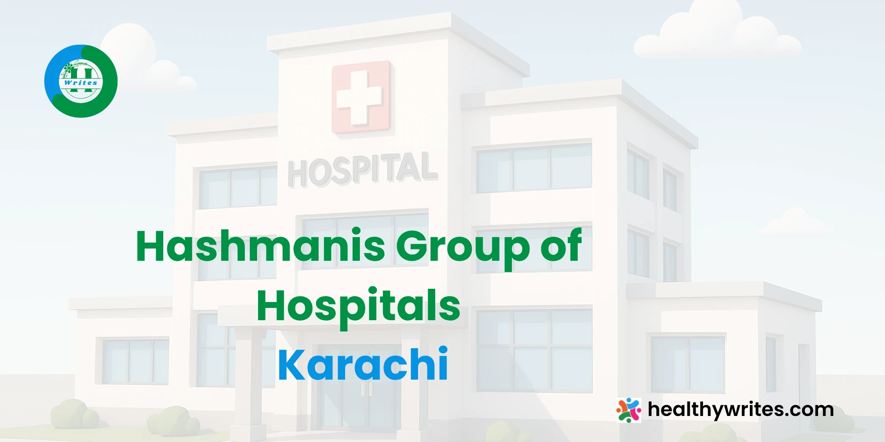 Hashmanis Group of Hospitals, Karachi - HealthyWrites