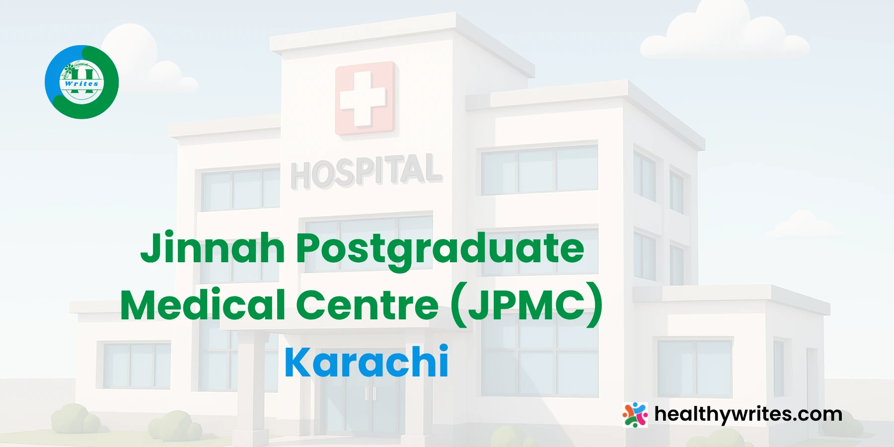 Jinnah Postgraduate Medical Centre (JPMC), Karachi - HealthyWrites
