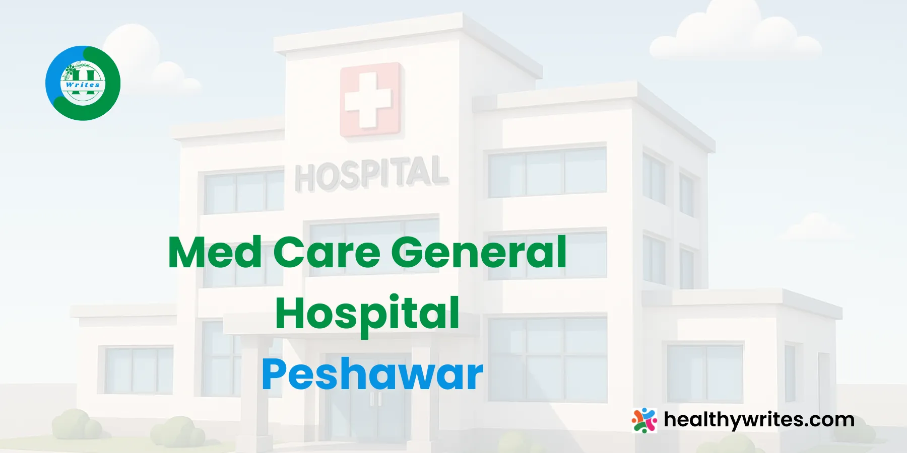 Med Care General Hospital, Peshawar - HealthyWrites