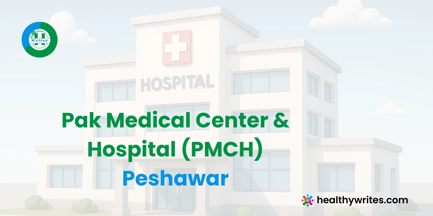 Pak Medical Center & Hospital (PMCH), Peshawar - HealthyWrites