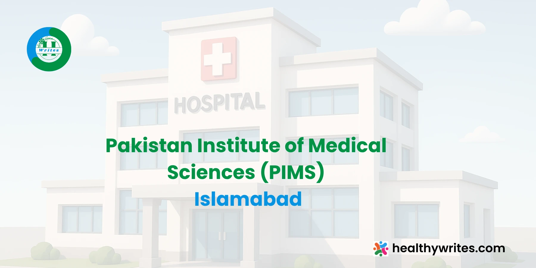 Pakistan Institute of Medical Sciences (PIMS), Islamabad - HealthyWrites