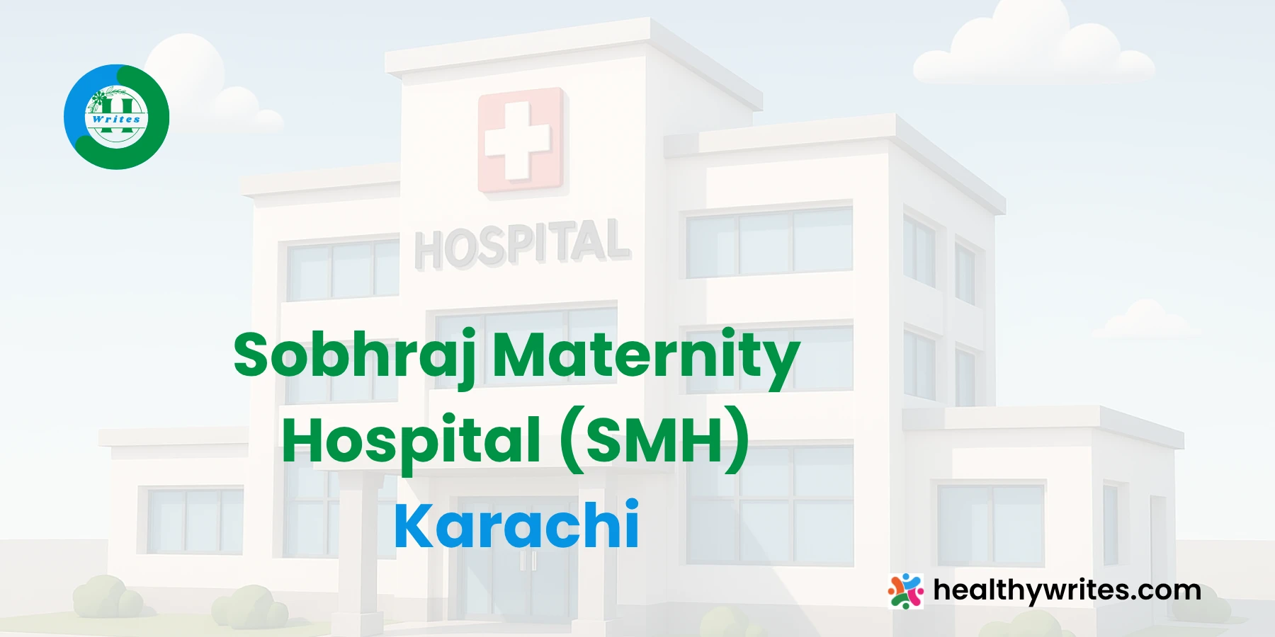 Sobhraj Maternity Hospital (SMH), Karachi - HealthyWrites