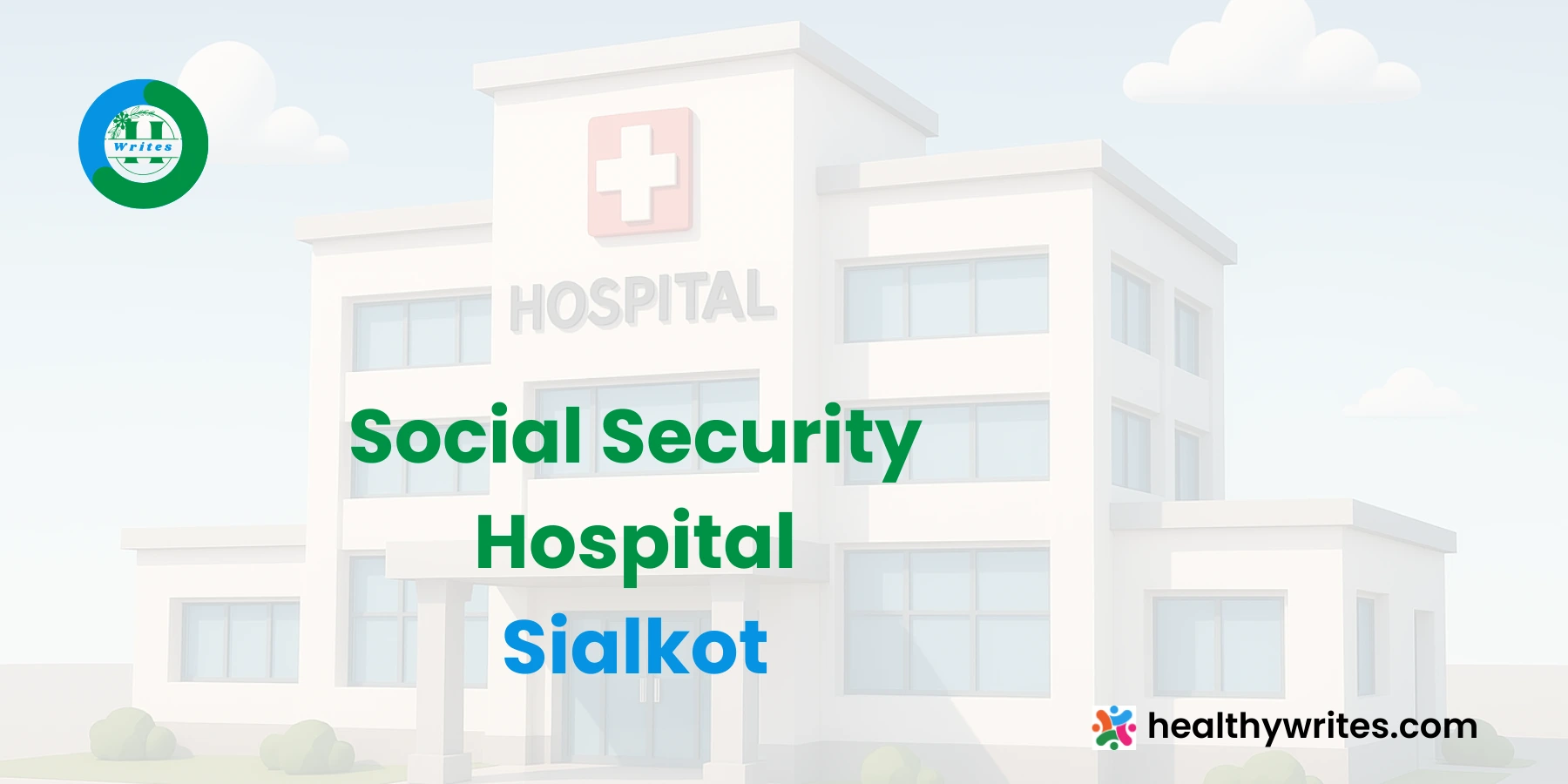 Social Security Hospital, Sialkot - HealthyWrites