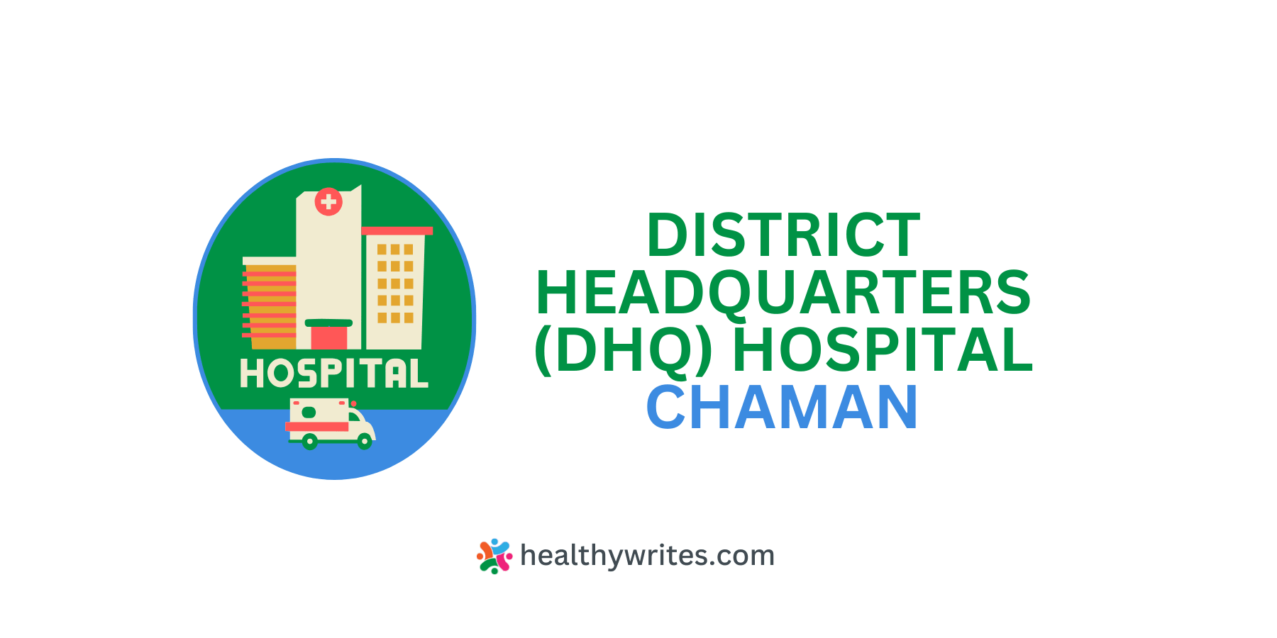 District Headquarters (DHQ) Hospital, Chaman - HealthyWrites