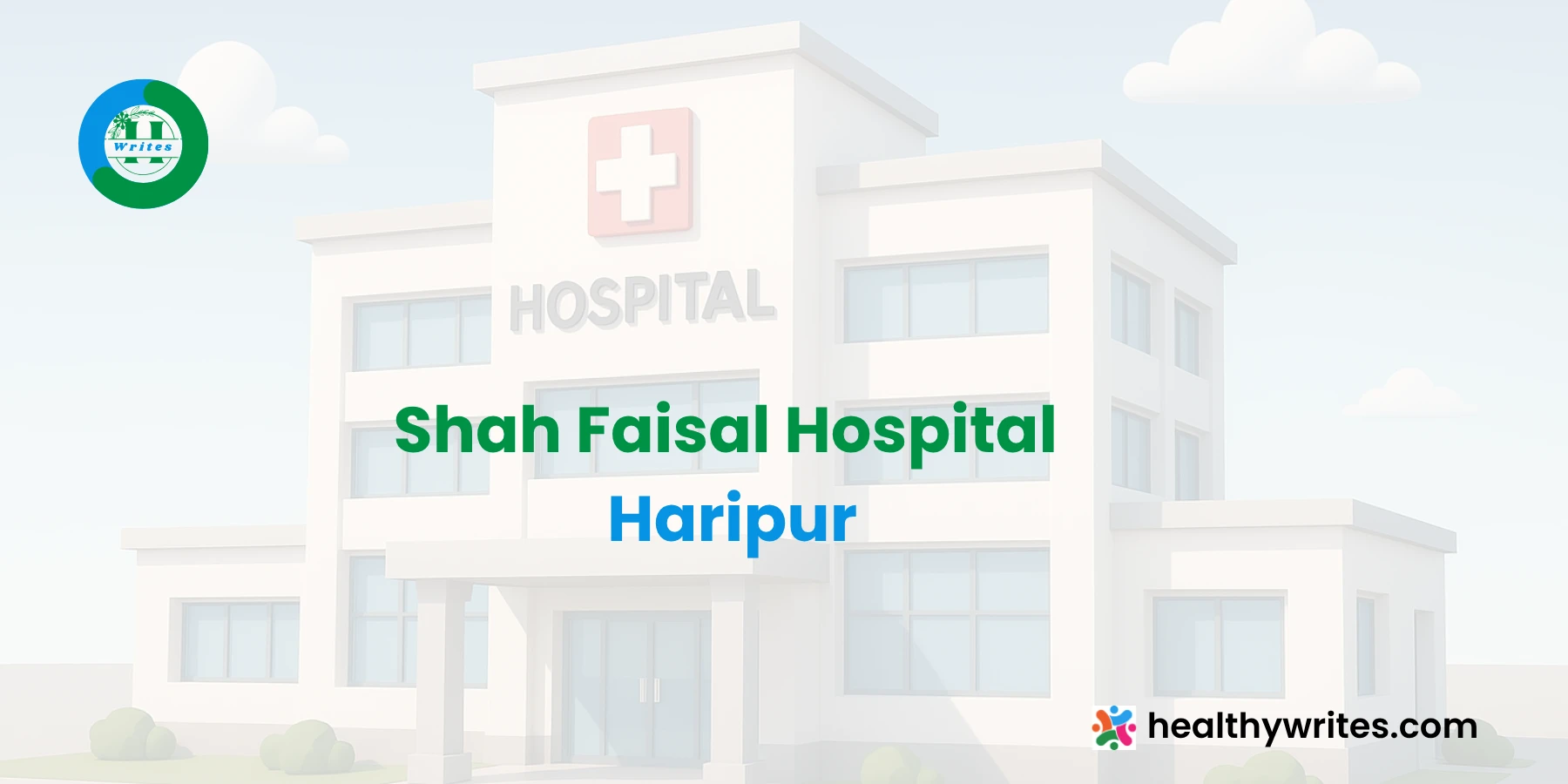 Shah Faisal Hospital, Haripur - HealthyWrites