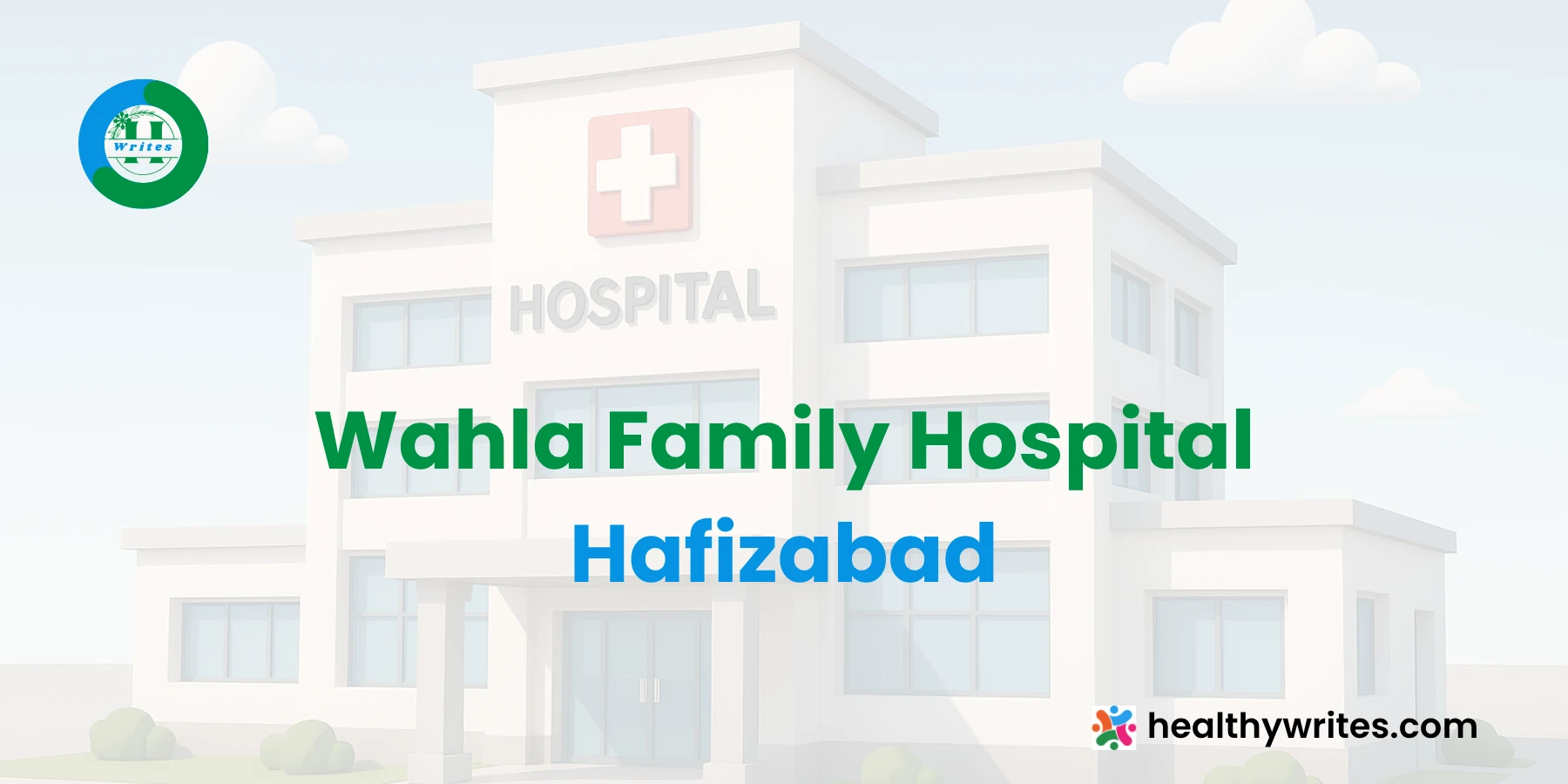 Wahla Family Hospital, Hafizabad - HealthyWrites