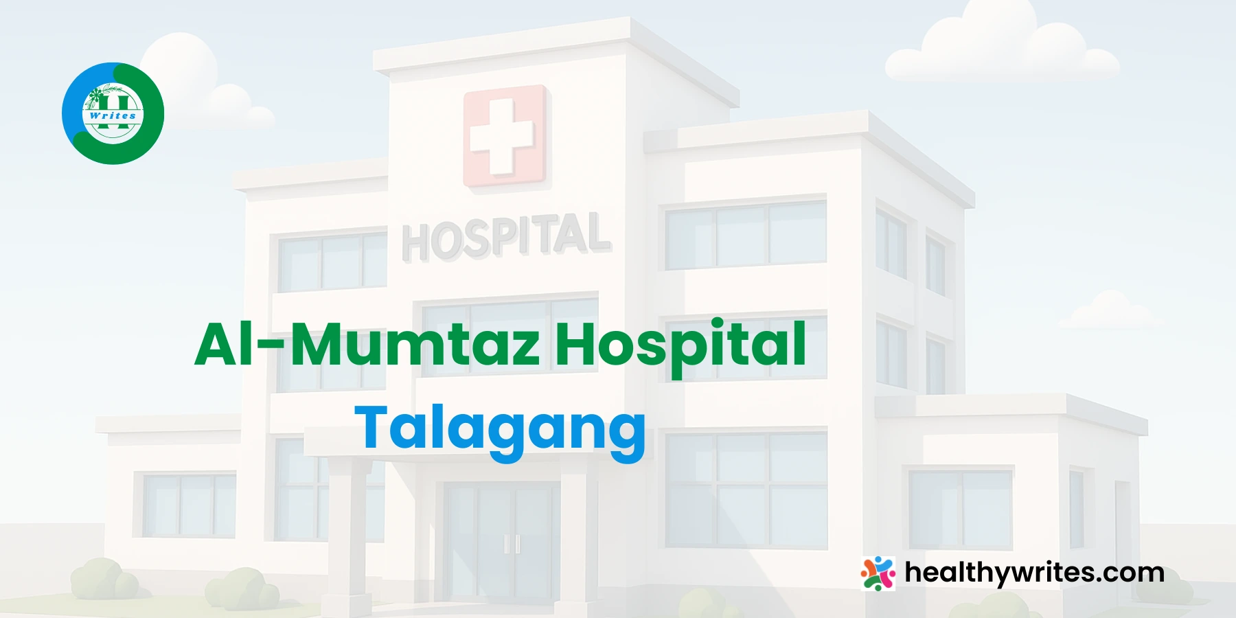 Al-Mumtaz Hospital, Talagang - HealthyWrites