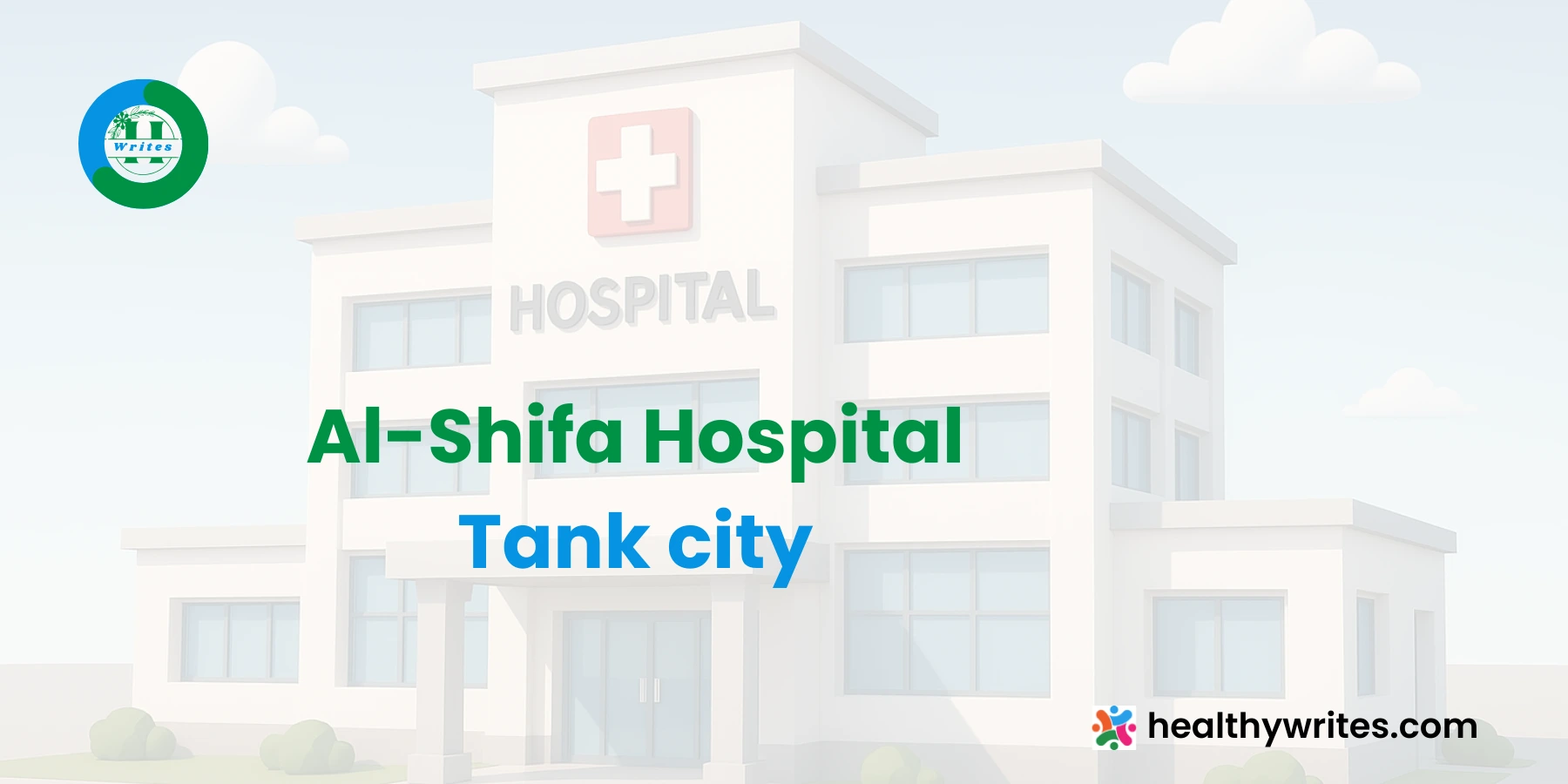 Al-Shifa Hospital, Tank city - HealthyWrites