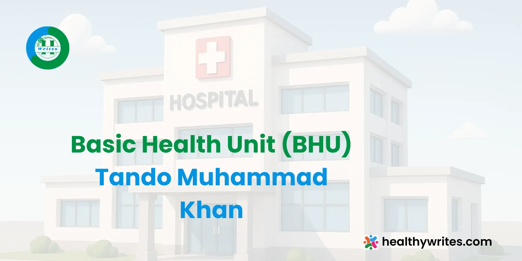Basic Health Unit (BHU), Tando Muhammad Khan - HealthyWrites
