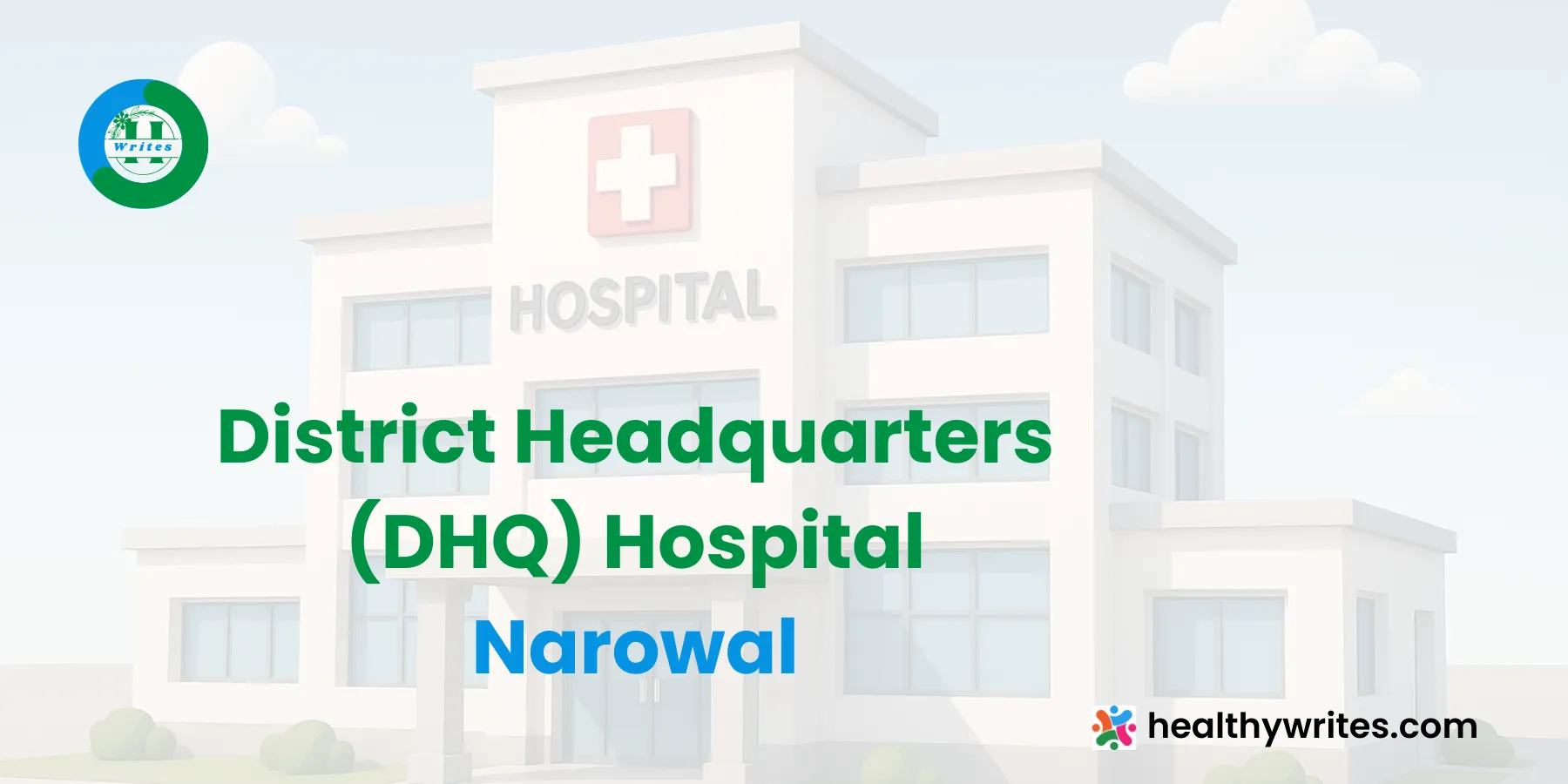 District Headquarters (DHQ) Hospital, Narowal - HealthyWrites