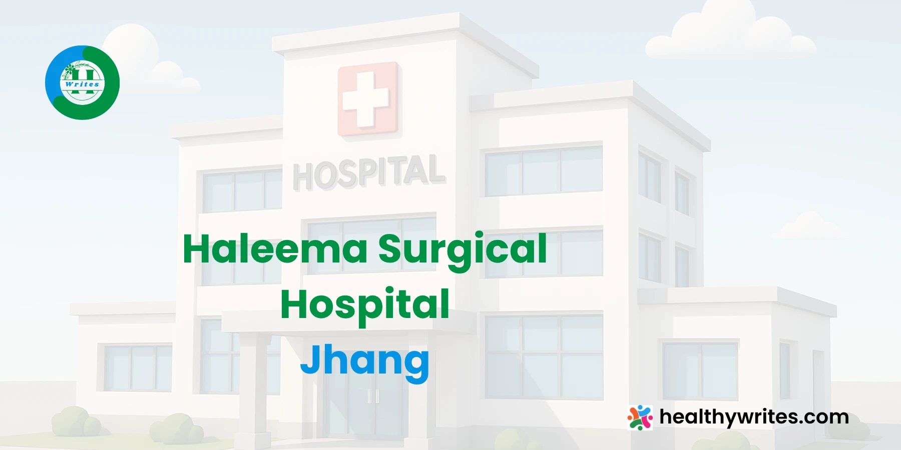 Haleema Surgical Hospital, Jhang - HealthyWrites