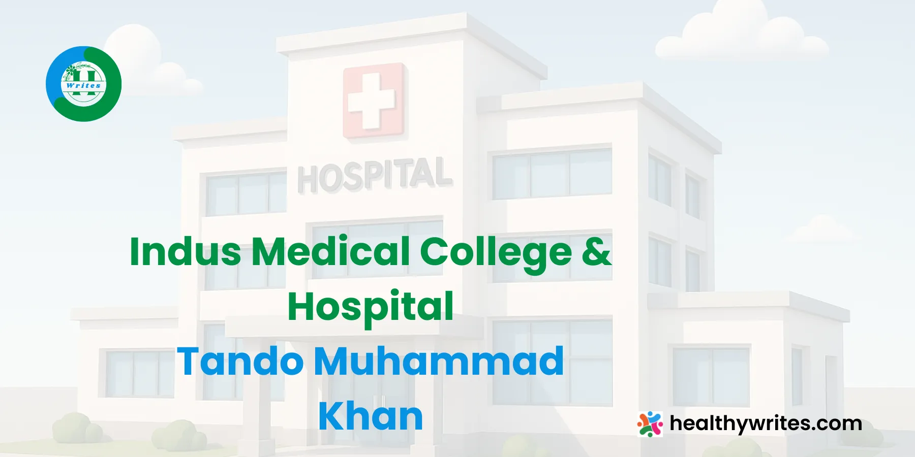 Indus Medical College & Hospital, Tando Muhammad Khan - HealthyWrites