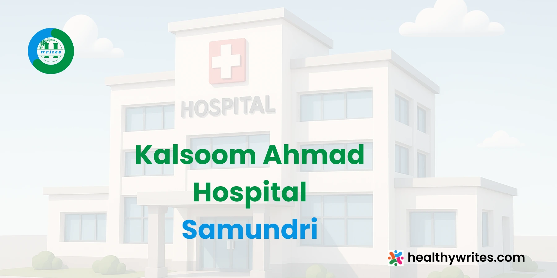 Kalsoom Ahmad Hospital, Samundri - HealthyWrites