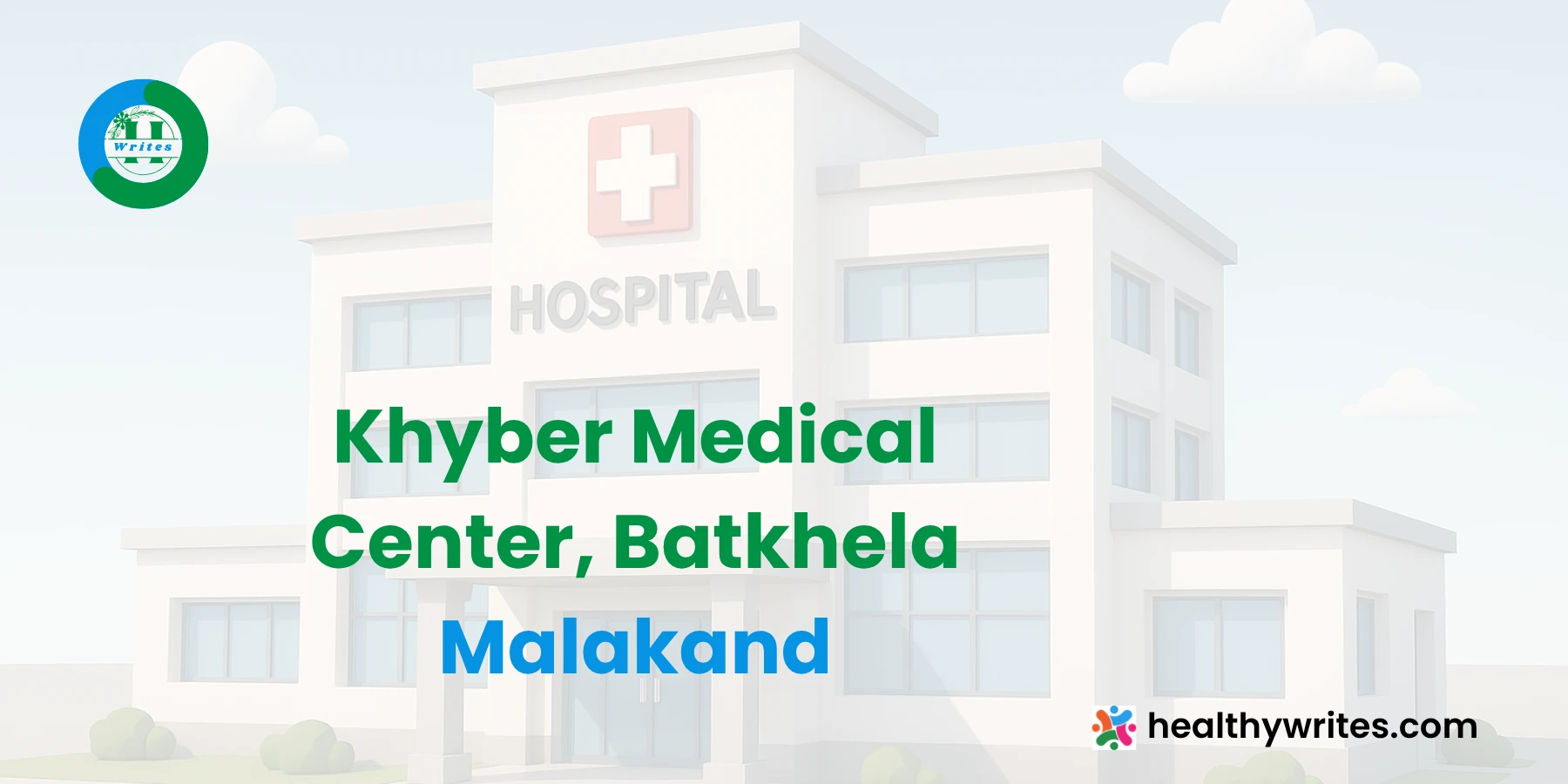 Khyber Medical Center, Batkhela, Malakand - HealthyWrites