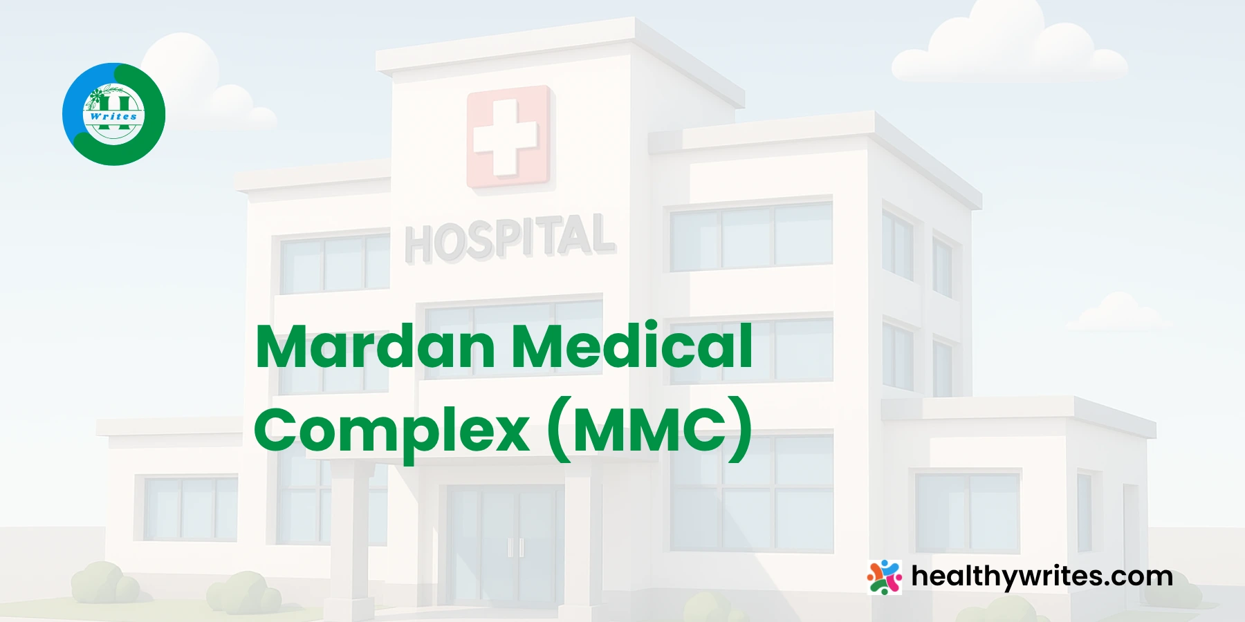 Mardan Medical Complex (MMC) - HealthyWrites