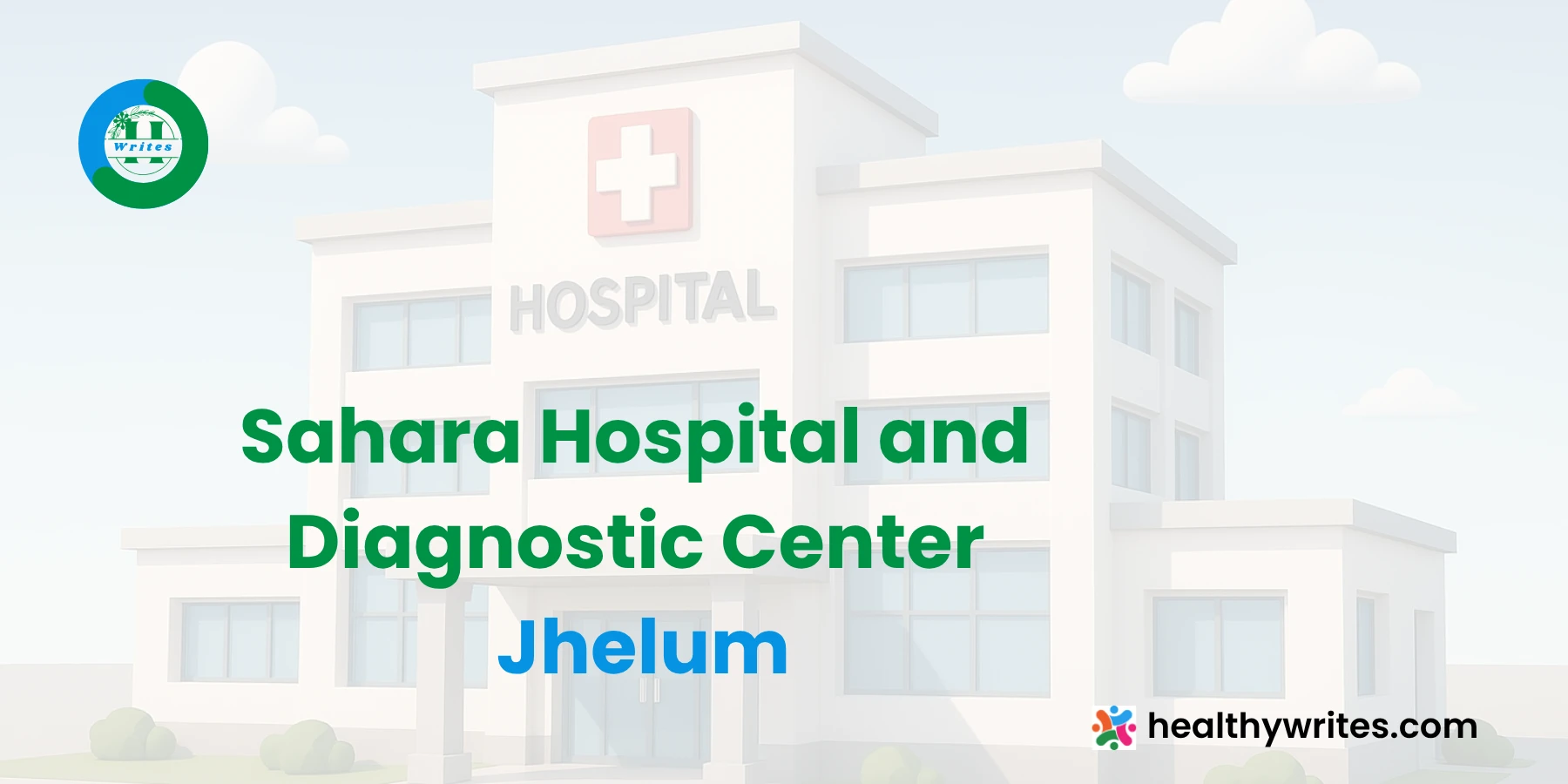 Sahara Hospital and Diagnostic Center, Jhelum - Healthy Writes