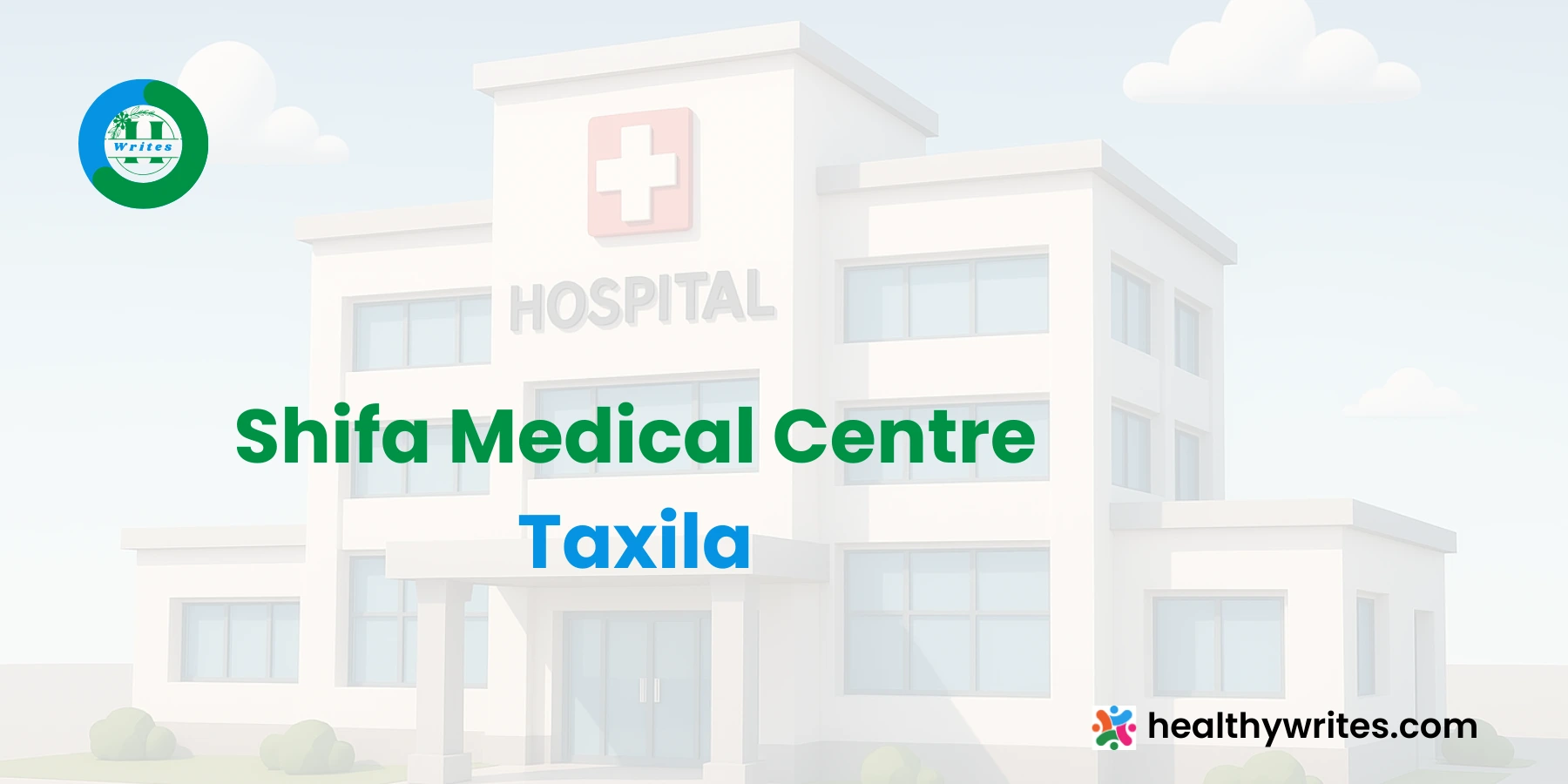 Shifa Medical Centre, Taxila - HealthyWrites