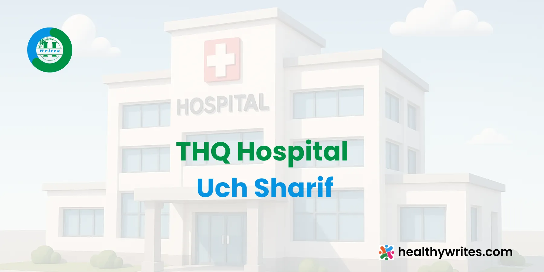 THQ Hospital, Uch Sharif - HealthyWrites